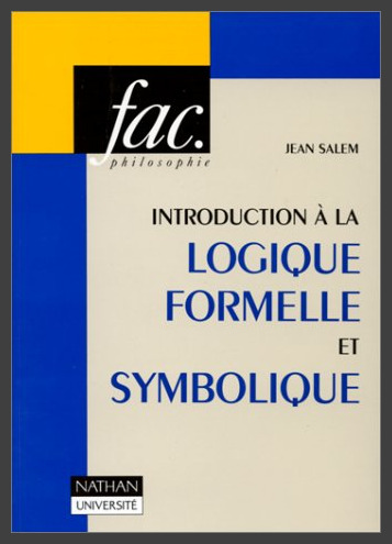 INTRODUCTION A LA LOGIQUE FORMELLE ET SYMBOLIQUE. Avec des exercices et ...