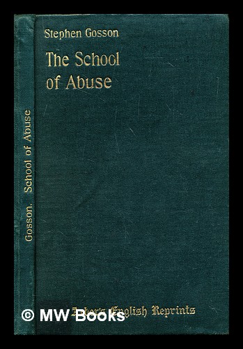 The school of abuse ; And a short Apologie of The schoole of abuse by ...