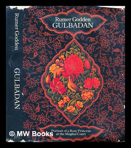 Gulbadan : portrait of a Rose Princess at the Mughal Court de Godden ...