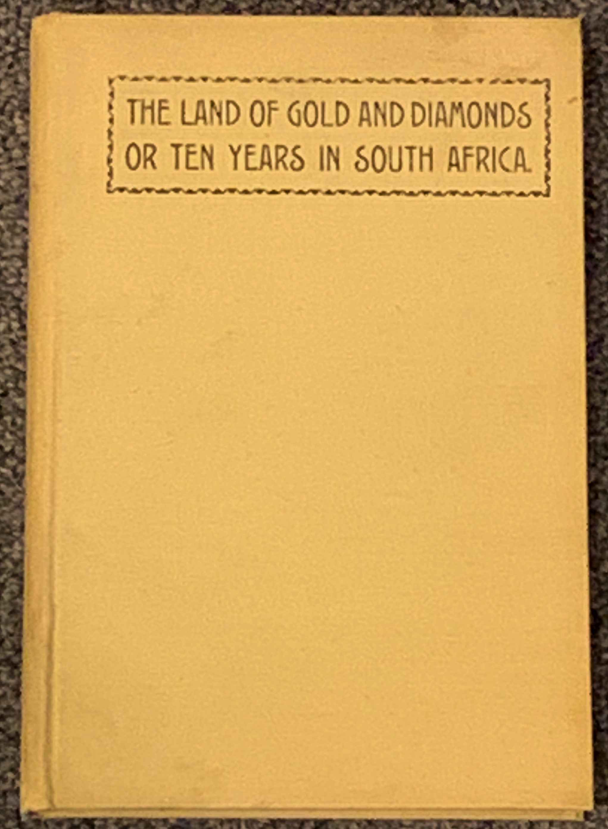 The Land of Gold and Diamonds, Or, Ten Years in South Africa Being a ...