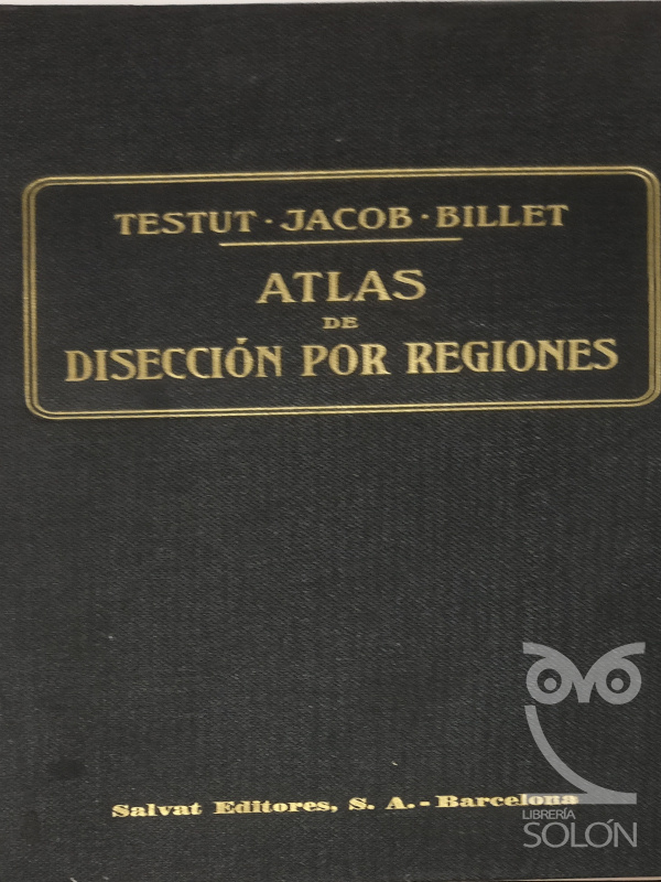 Atlas de disección por regiones by L. Testut / O. Jacob / H. Billet ...