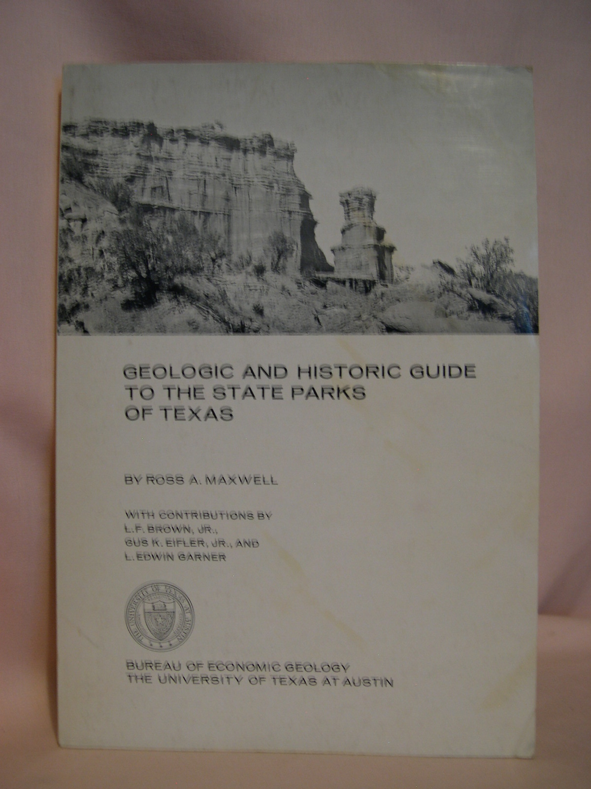 GEOLOGIC AND HISTORIC GUIDE TO THE STATE PARKS OF TEXAS; GUIDEBOOK 10 ...