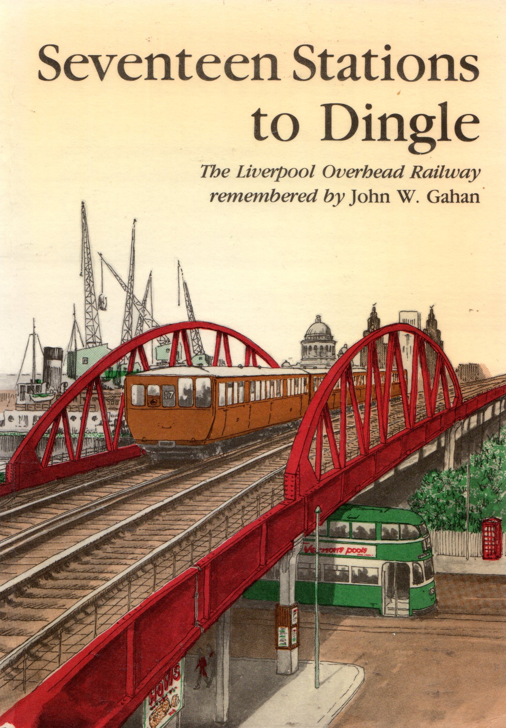 Seventeen Stations to Dingle: The Liverpool Overhead Railway Remembered ...