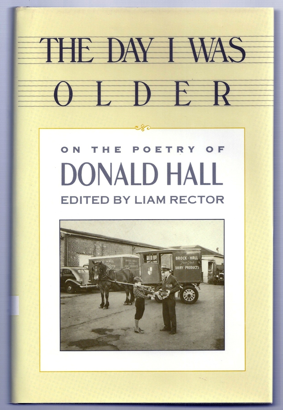 THE DAY I WAS OLDER. ON THE POETRY OF DONALD HALL by [HALL, Donald ...