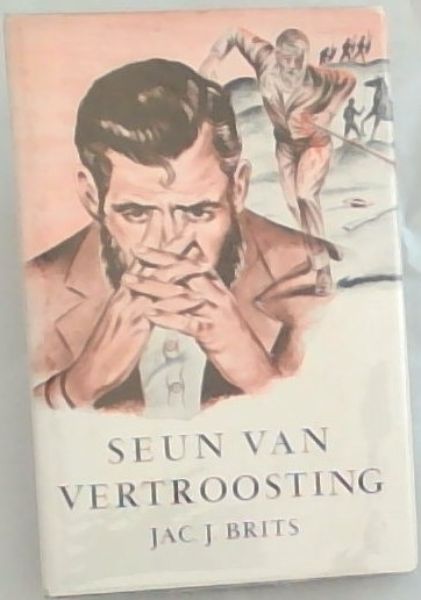 SEUN VAN VERTROOSTING - TRAGEDIE IN DRIE BEDRYWE von Brits, JAC J ...