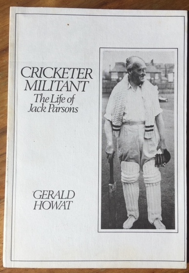 Cricketer Militant: The Life of Jack Parsons by Howat, Gerald: Very ...