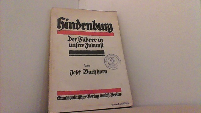 Hindenburg. Der Führer in unsere Zukunft. Eine Studie. von Buchhorn ...