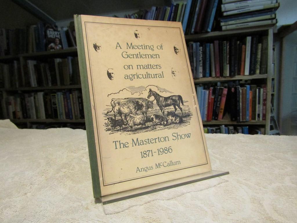 A Meeting of Gentlemen on Matters Agricultural: The Masterton Show 1871 ...