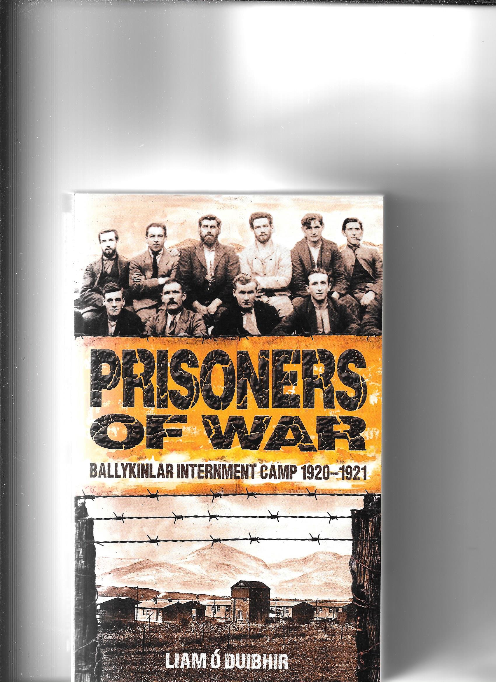 Prisoners of War. Ballykinlar Interment Camp 1920-1921. by O Duibhir ...