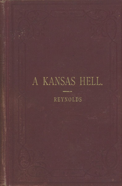 A KANSAS HELL, OR LIFE IN THE KANSAS PENITENTIARY. by REYNOLDS, JOHN N ...