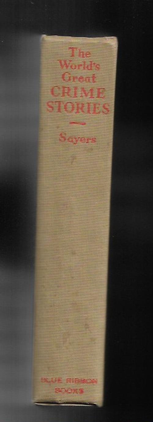 The World's Great Crime Stories by Dorothy L. Sayers , Baroness Orczy ...