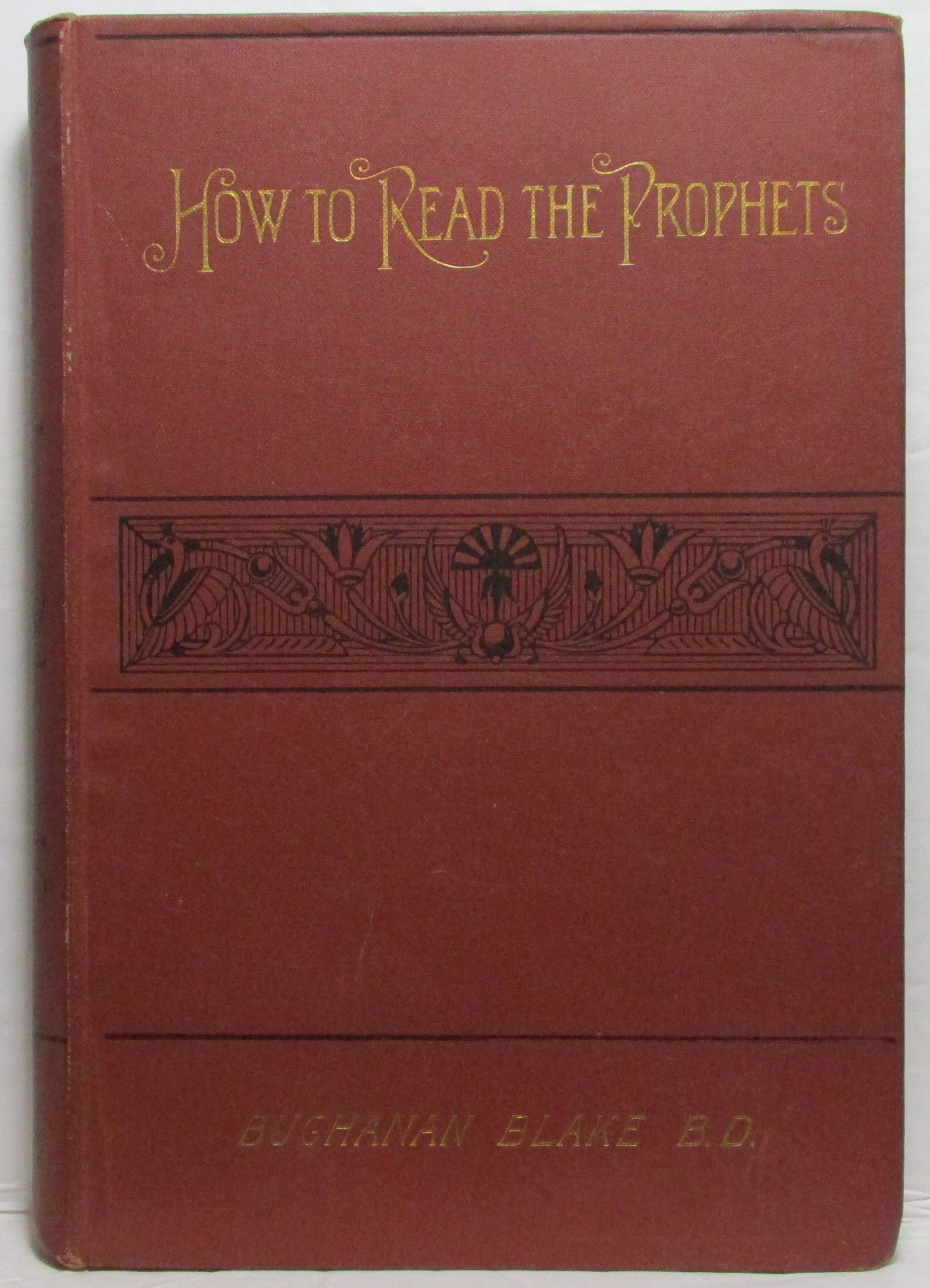 HOW TO READ THE PROPHETS BEING THE PROPHECIES ARRANGED CHRONOLOGICALLY ...