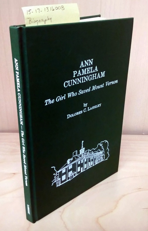 ANN PAMELA CUNNINGHAM, THE GIRL WHO SAVED MOUNT VERNON [SIGNED] von ...