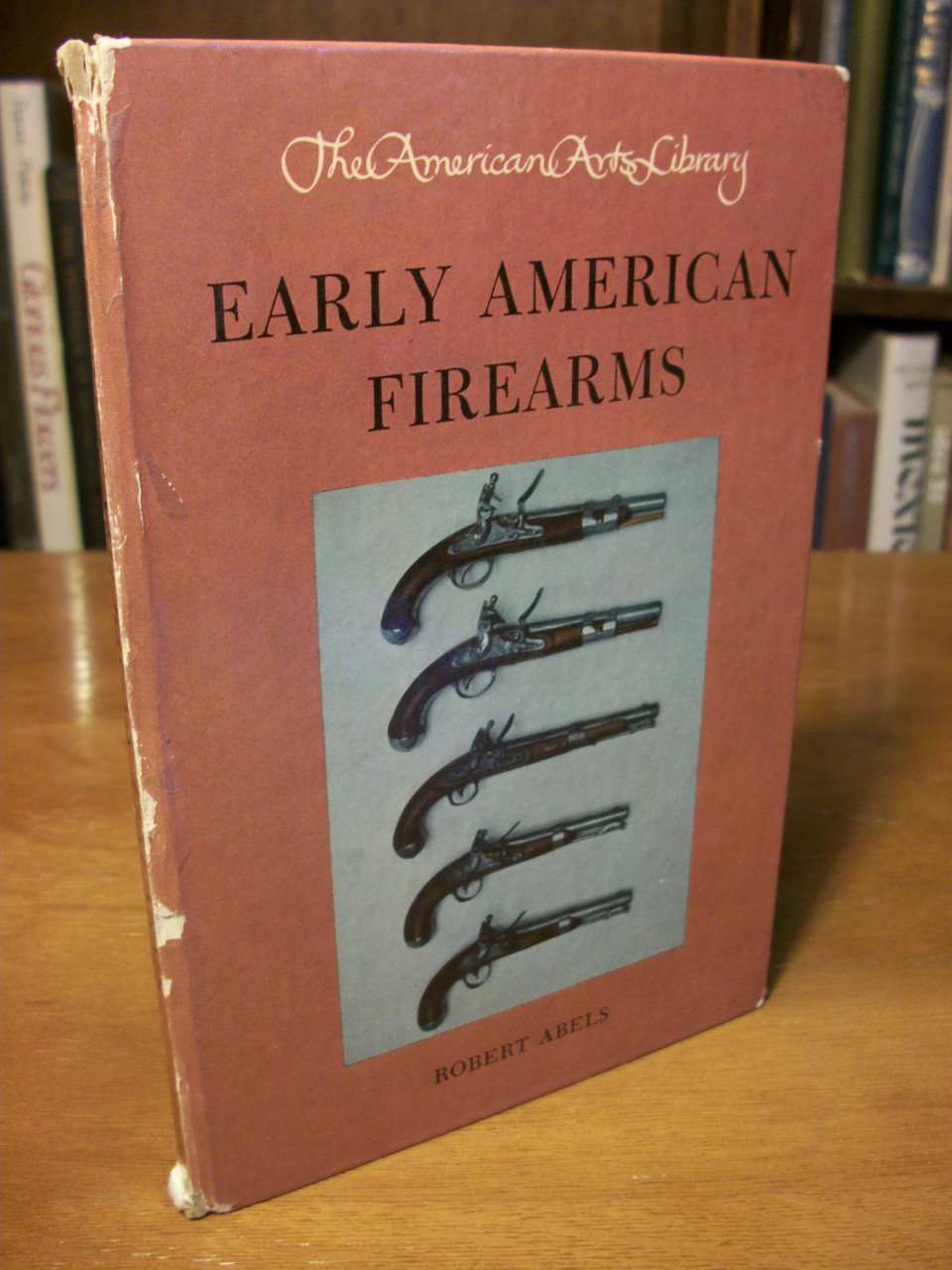 Early American Firearms (The American Arts Library) by Abels, Robert ...