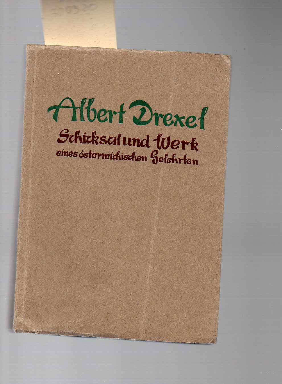 Albert Drexel. Schicksal und Werk eines österreichischen Gelehrten. by ...