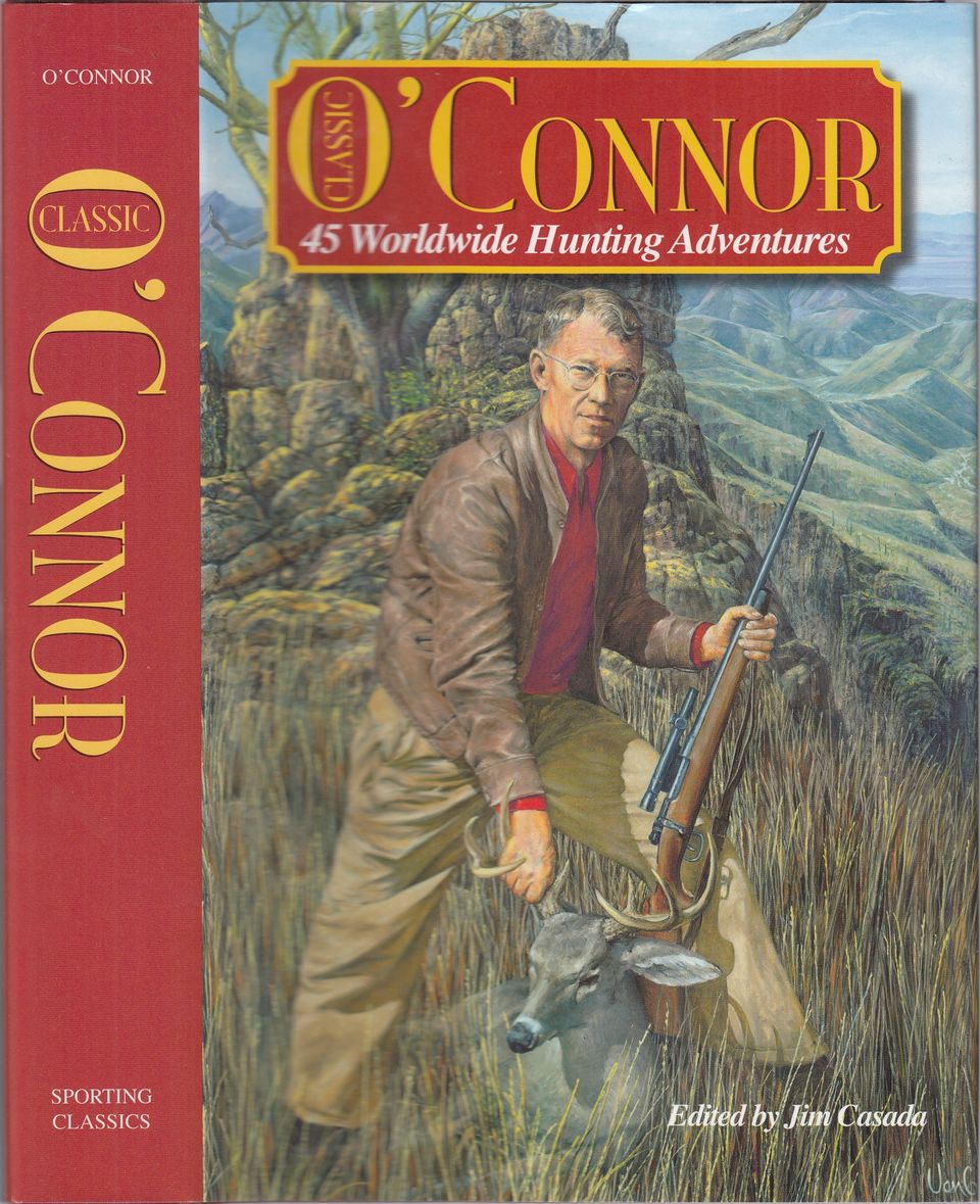 CLASSIC O'CONNOR: 45 WORLDWIDE HUNTING ADVENTURES. Edited by Jim Casada ...