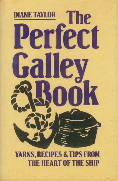 The Perfect Galley Book; Yarns, Recipes & Tips from the Heart of the ...