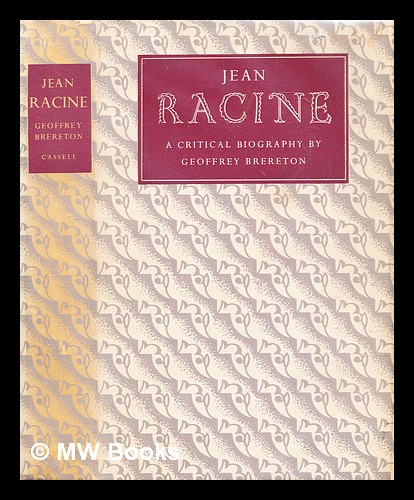 Jean Racine : a critical biography by Brereton, Geoffrey: (1951) First ...