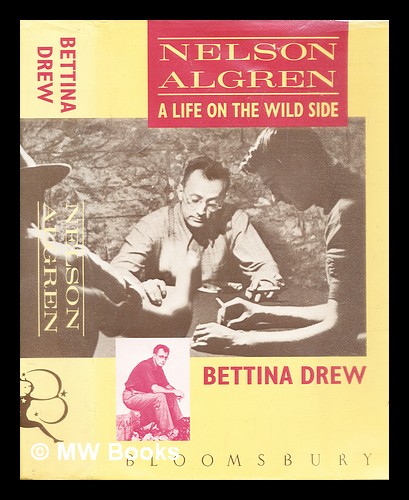 Nelson Algren : a life on the wild side by Drew, Bettina: (1990) First ...