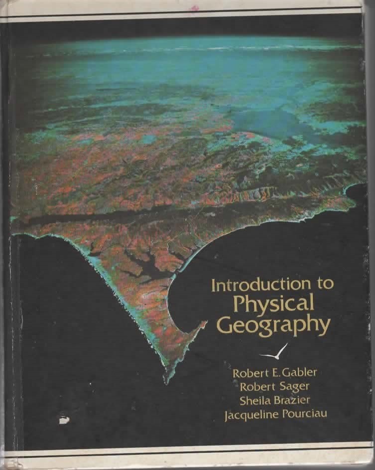 INTRODUCTION TO PHYSICAL GEOGRAPHY. by Robert E. Gabler, Robert Sager ...