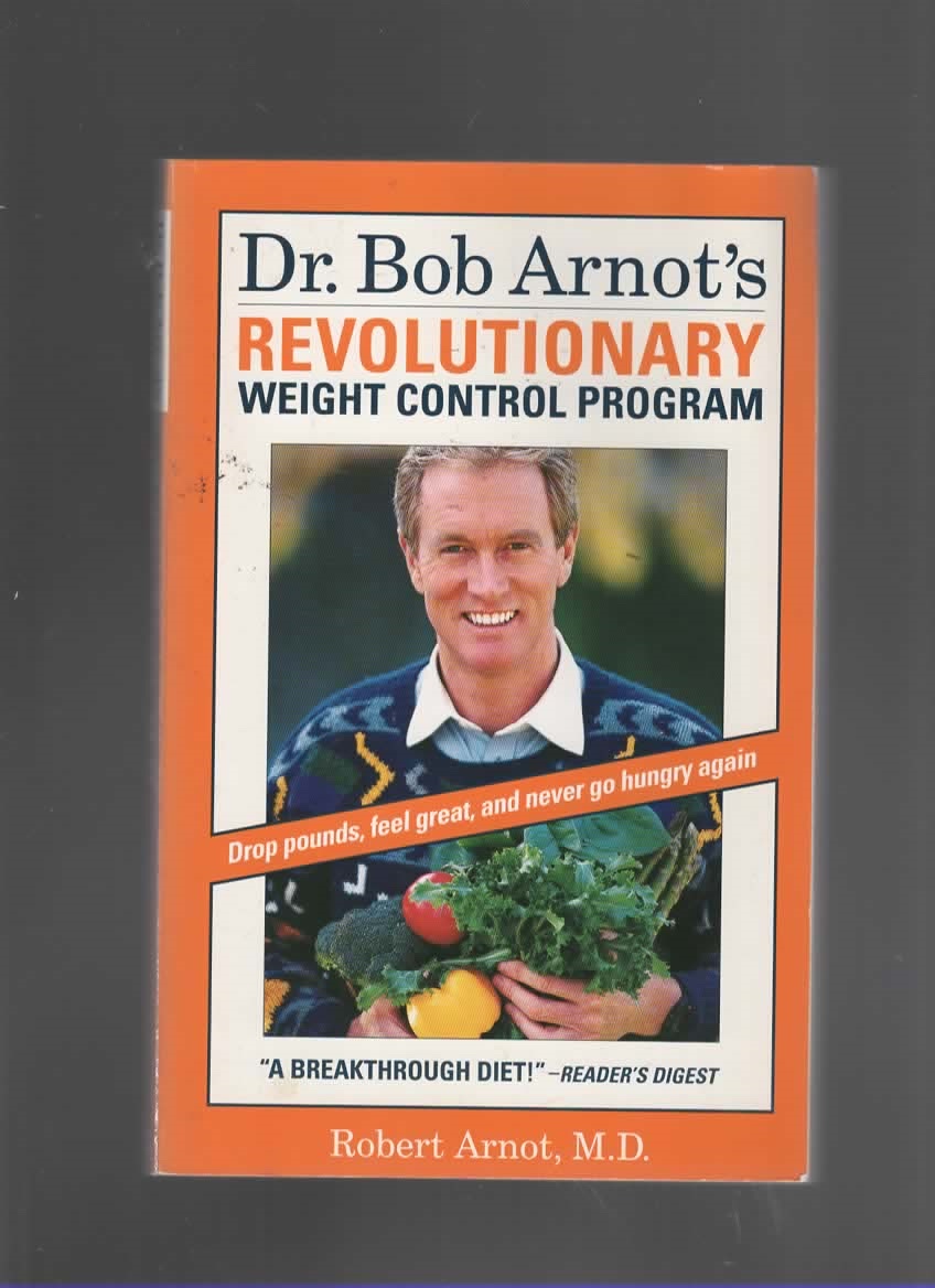 DR. BOB ARNOT'S REVOLUTIONARY WEIGHT CONTROL PROGRAM by Robert Arnot, M ...