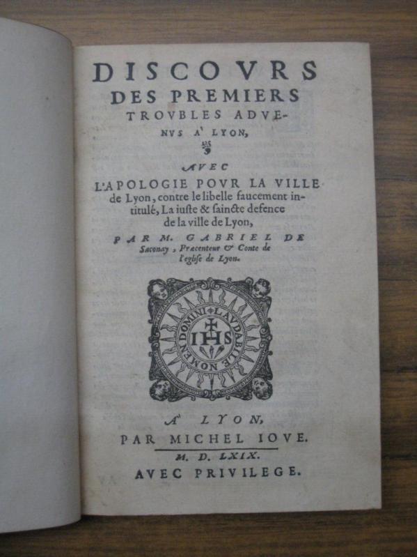 Discours des premiers troubles advenus a Lyon, avec l'apologie pour la ...