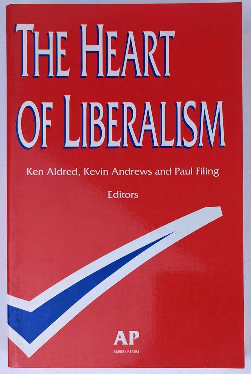 The Heart of Liberalism by Ken Aldred; Kevin Andrews; Paul Filing: Very ...