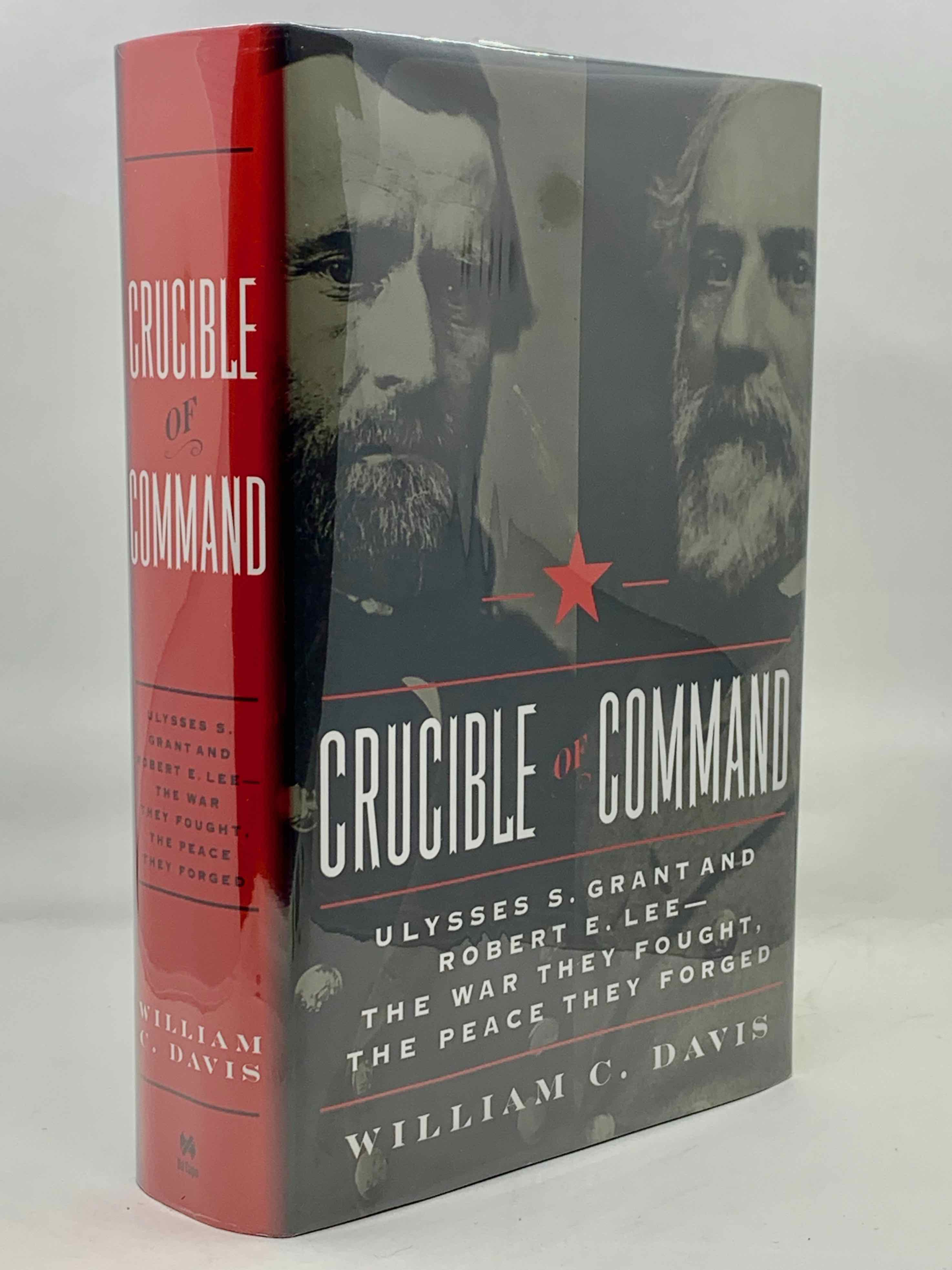 Crucible of Command: Ulysses S. Grant and Robert E. Lee - The War They ...
