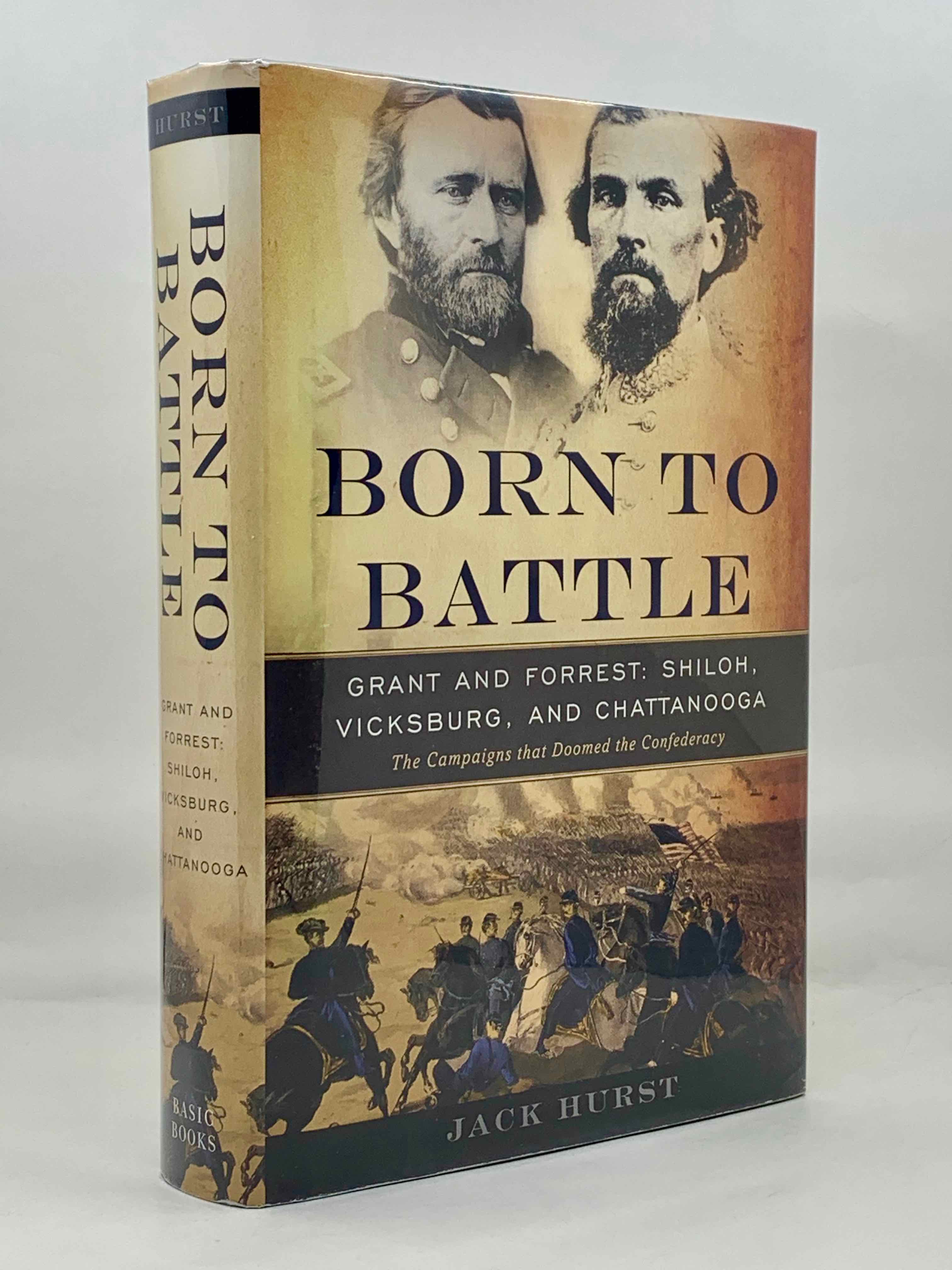 Born To Battle: Grant and Forrest: Shiloh, Vicksburg, and Chattanooga ,The Campaign that Doomed ...