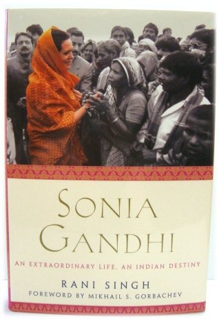 Sonia Gandhi; an Extraordinary Life, an Indian Destiny. by Singh, Rani ...