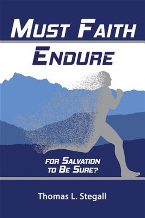 Must Faith Endure for Salvation to Be Sure?: A Biblical Study of the ...