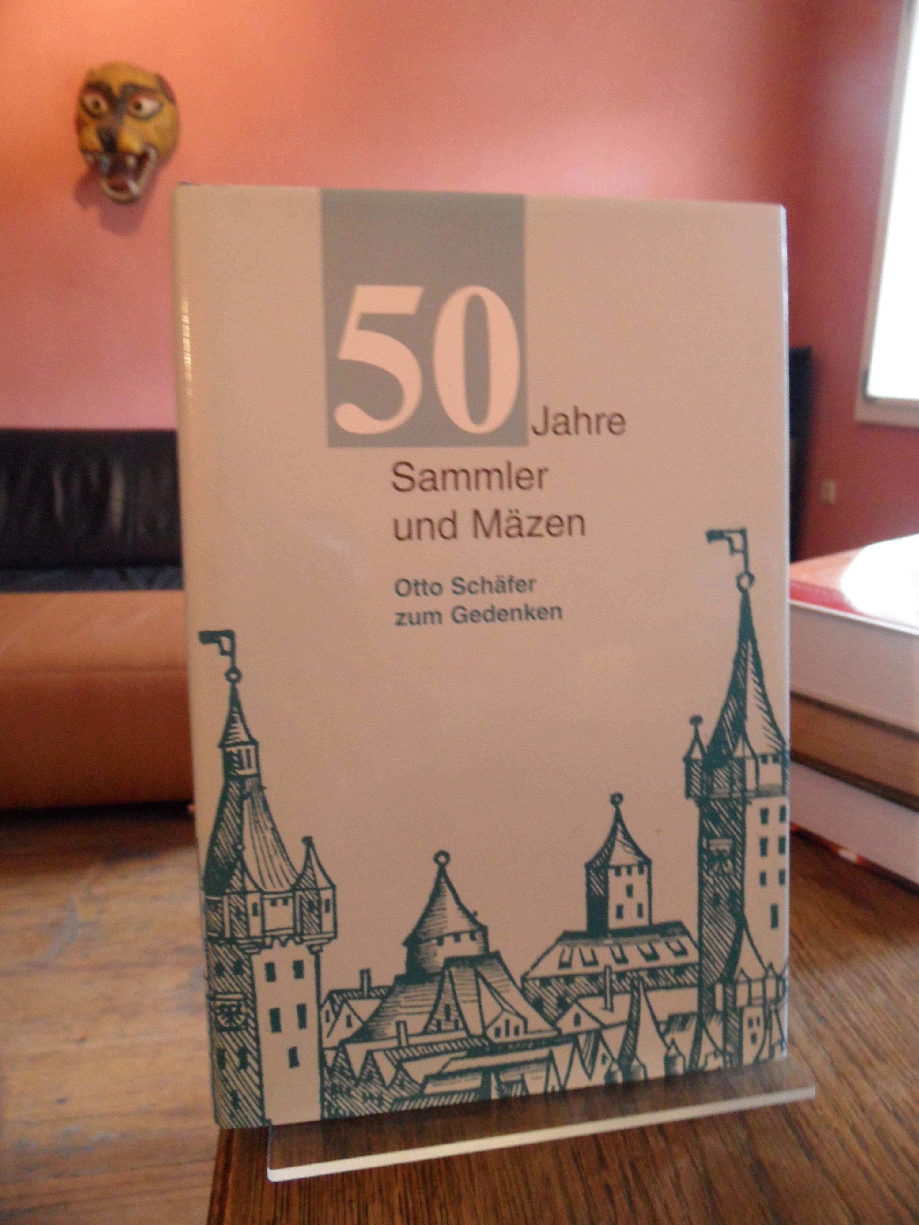 50 Jahre Sammler und Mäzen. Otto Schäfer zum Gedenken. Der Historische ...