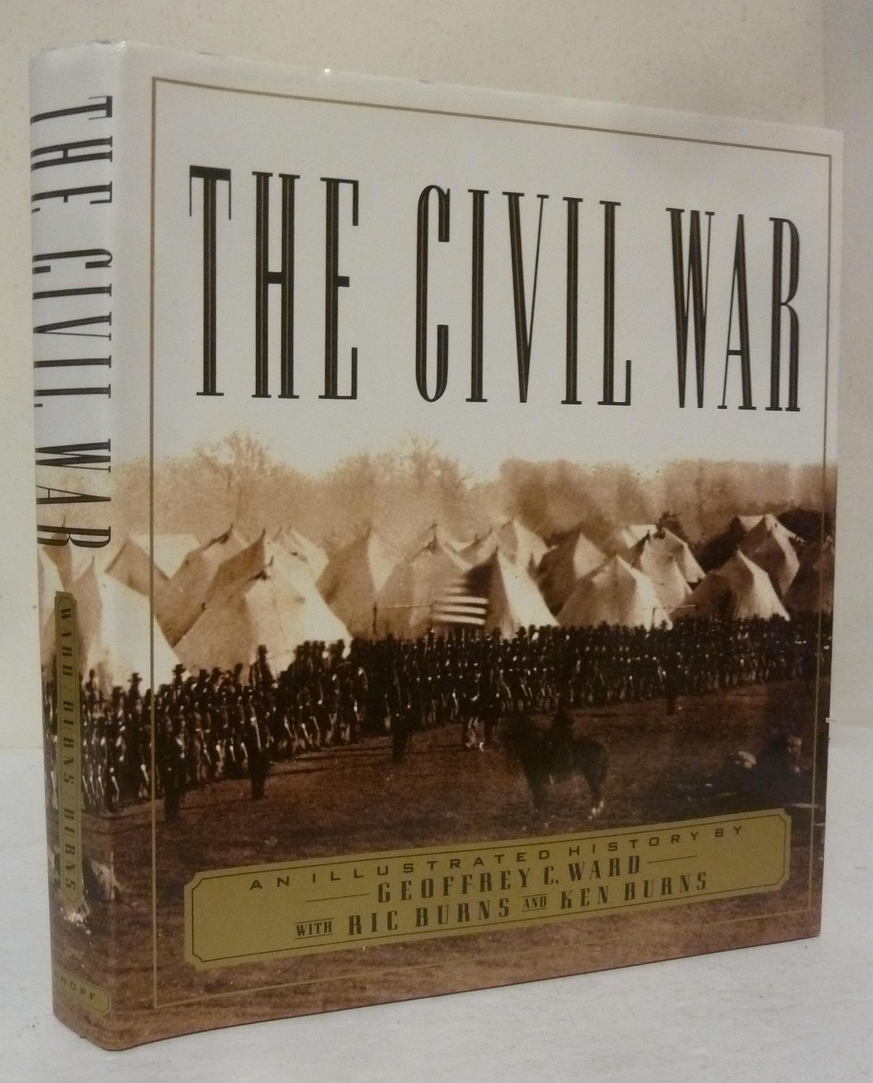 The Civil War: An Illustrated History by Ward, Geoffrey C.: Near Fine ...