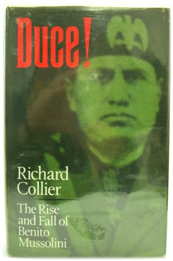 Duce!: Rise and Fall of Benito Mussolini by Collier, Richard: Very Good ...