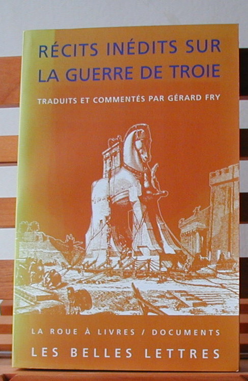 Récits inédits sur la guerre de Troie: Iliade Latine; Éphéméride de la ...