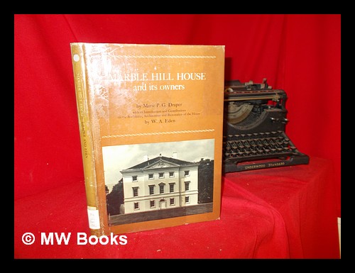 Marble Hill House and its owners / by Marie P.G. Draper ; with an ...