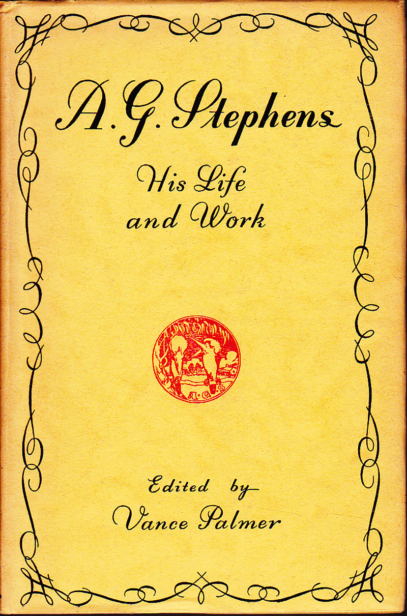 A.G. Stephens - His Life and Work by Palmer, Vance edits: Very Good ...