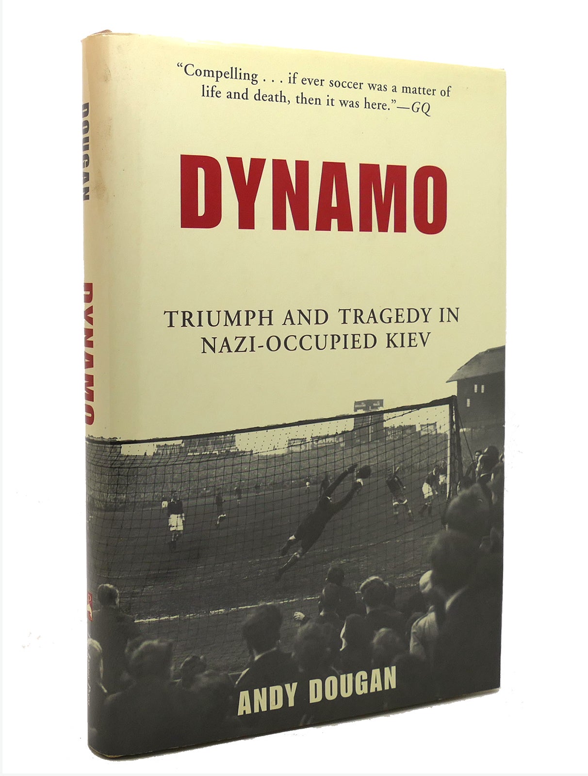 DYNAMO Triumph and Tragedy in Nazi-Occupied Kiev by Andy Dougan ...