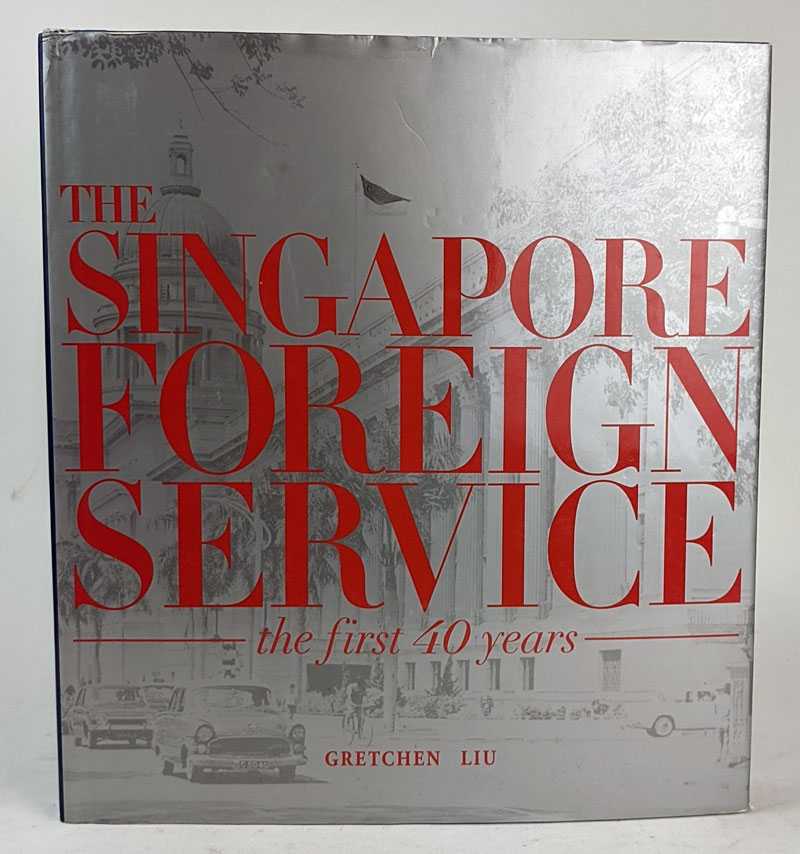 The Singapore Foreign Service: The First 40 Years by Gretchen Liu: Good ...