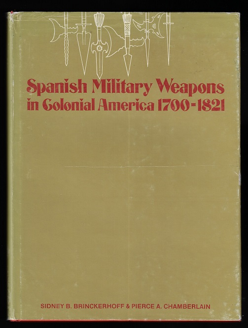 Spanish Military Weapons in Colonial America, 1700-1821 by Brinckerhoff ...