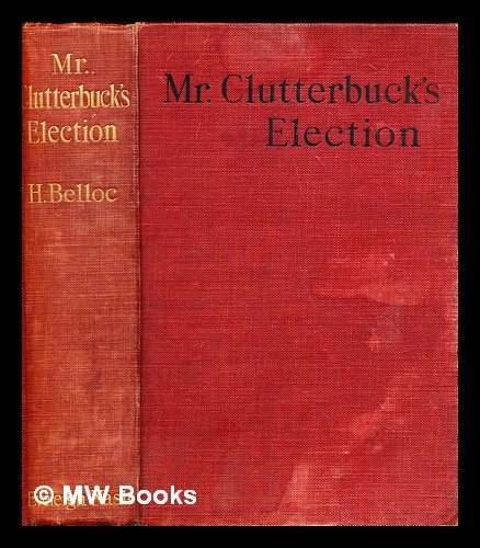 Mr. Clutterbuck's election by Belloc, Hilaire (1870-1953): (1908) First ...
