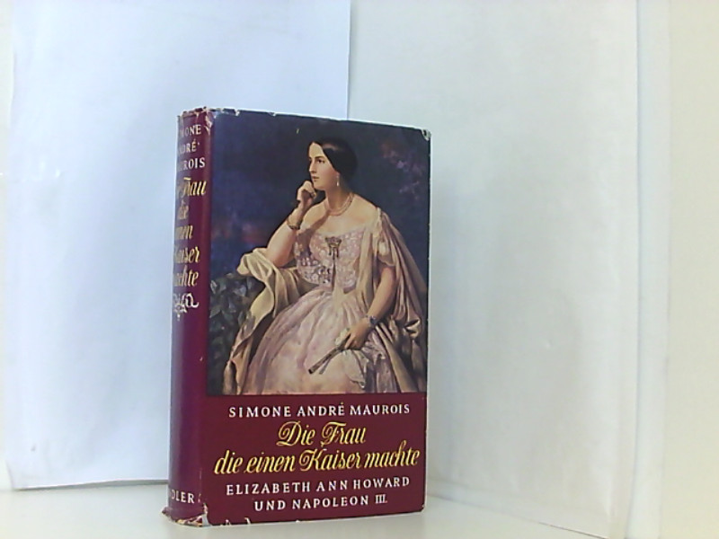 Die Frau, die einen Kaiser machte. Elizabeth Ann Howard und Napoleon ...