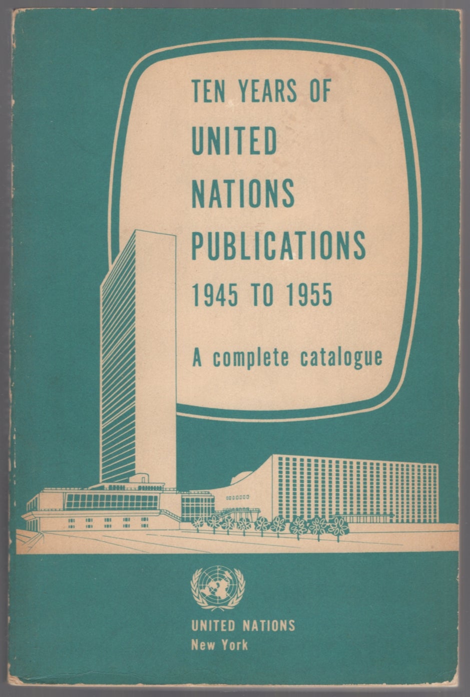 Ten Years of United Nations Publications, 1945 to 1955: A Complete ...