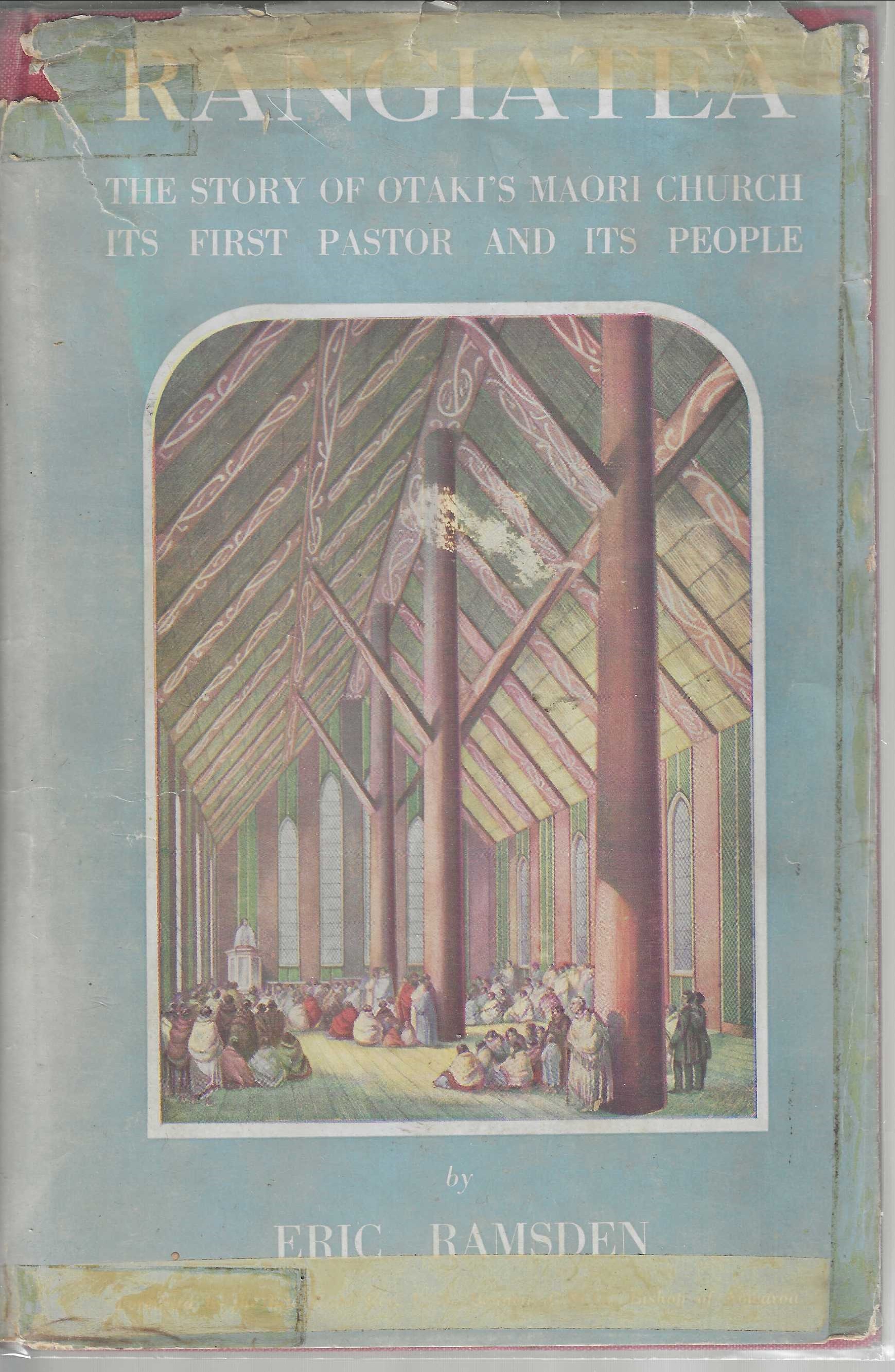 Rangiatea. The Story of the Otaki Church its First pastor and its ...