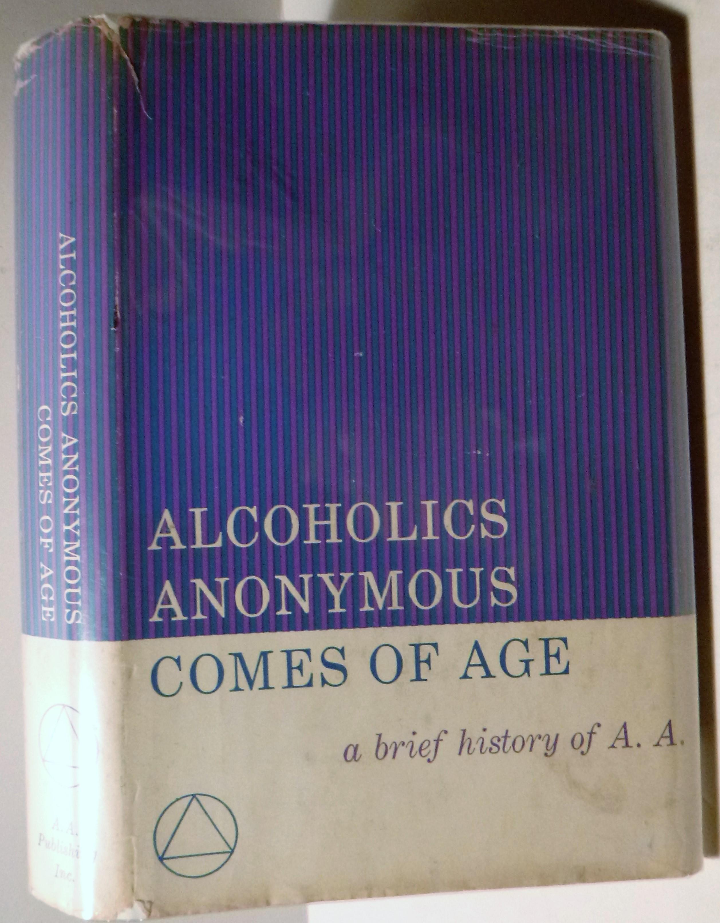 Alcoholics Anonymous Comes of Age, A Brief History of A.A. by Bill ...