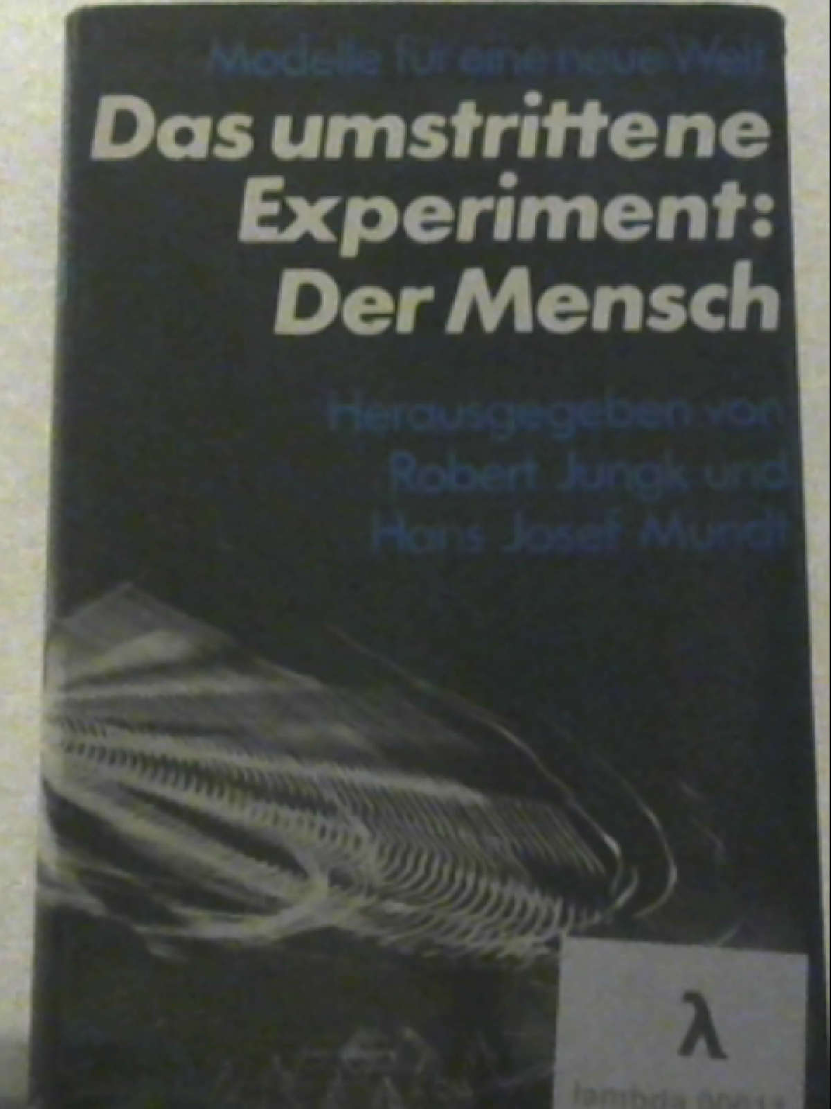 Das umstrittene Experiment Der Mensch by Jungk und Hans josef Mundt ... Das umstrittene Experiment Der Mensch by Jungk und Hans josef Mundt ...