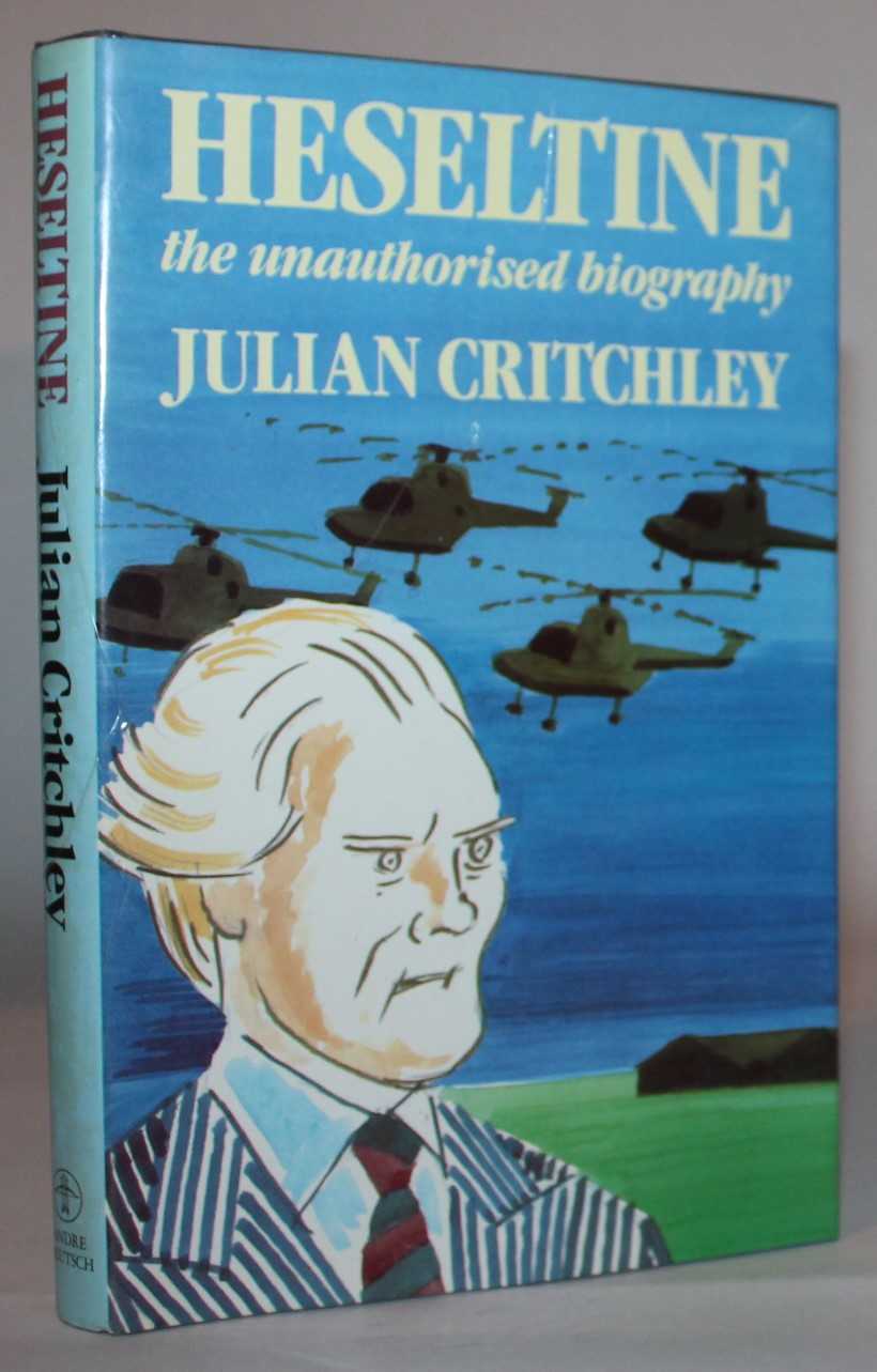 Heseltine - the unauthorised biography by Critchley, Julian: Near Fine ...