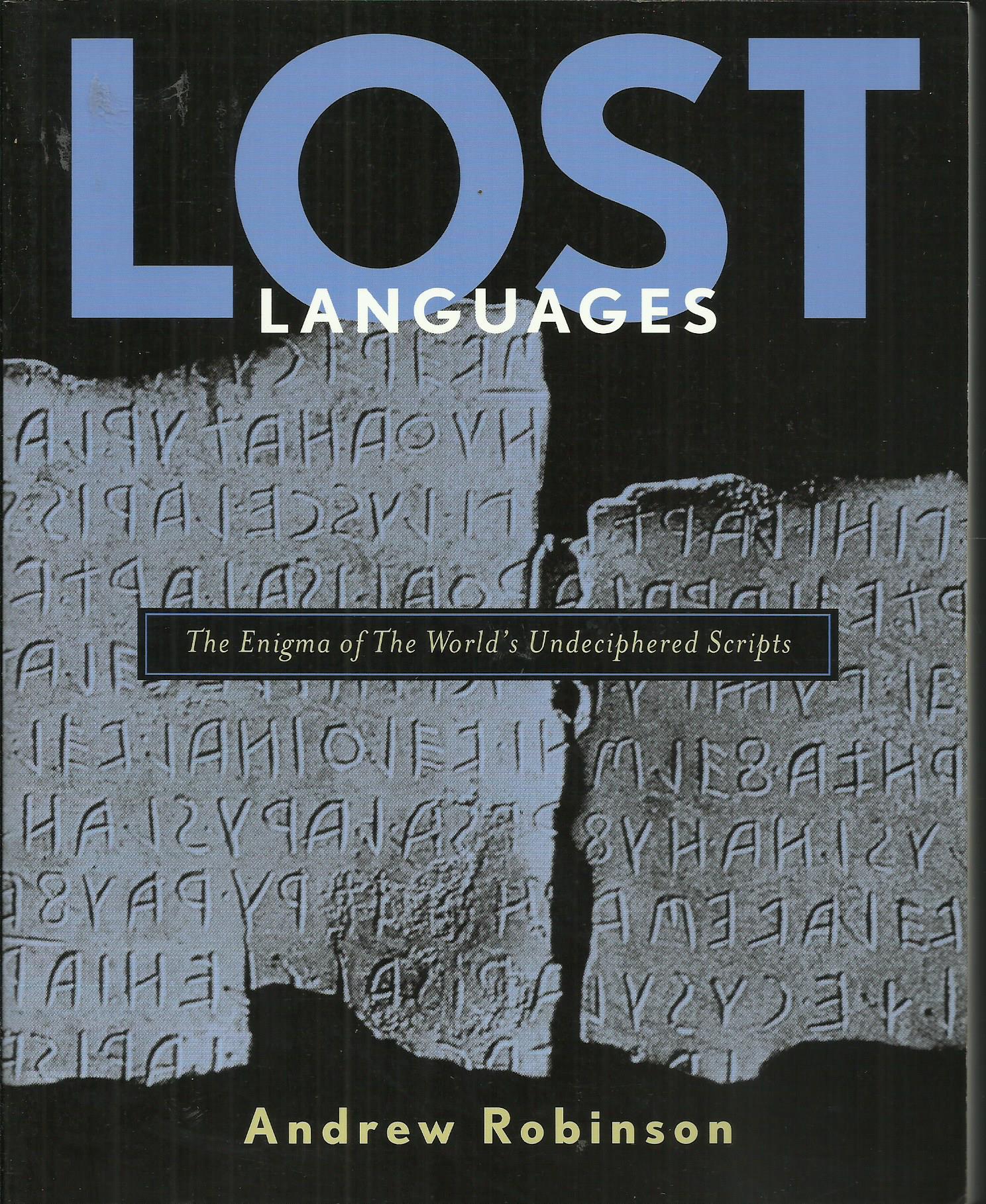 Lost Languages The Enigma of the World's Undeciphered Scripts. by Robinson, Andrew:: Very Good ...