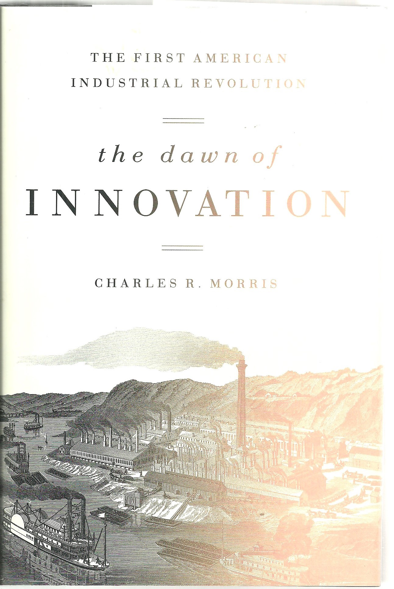 The Dawn of Innovation: The First American Industrial Revolution by ...