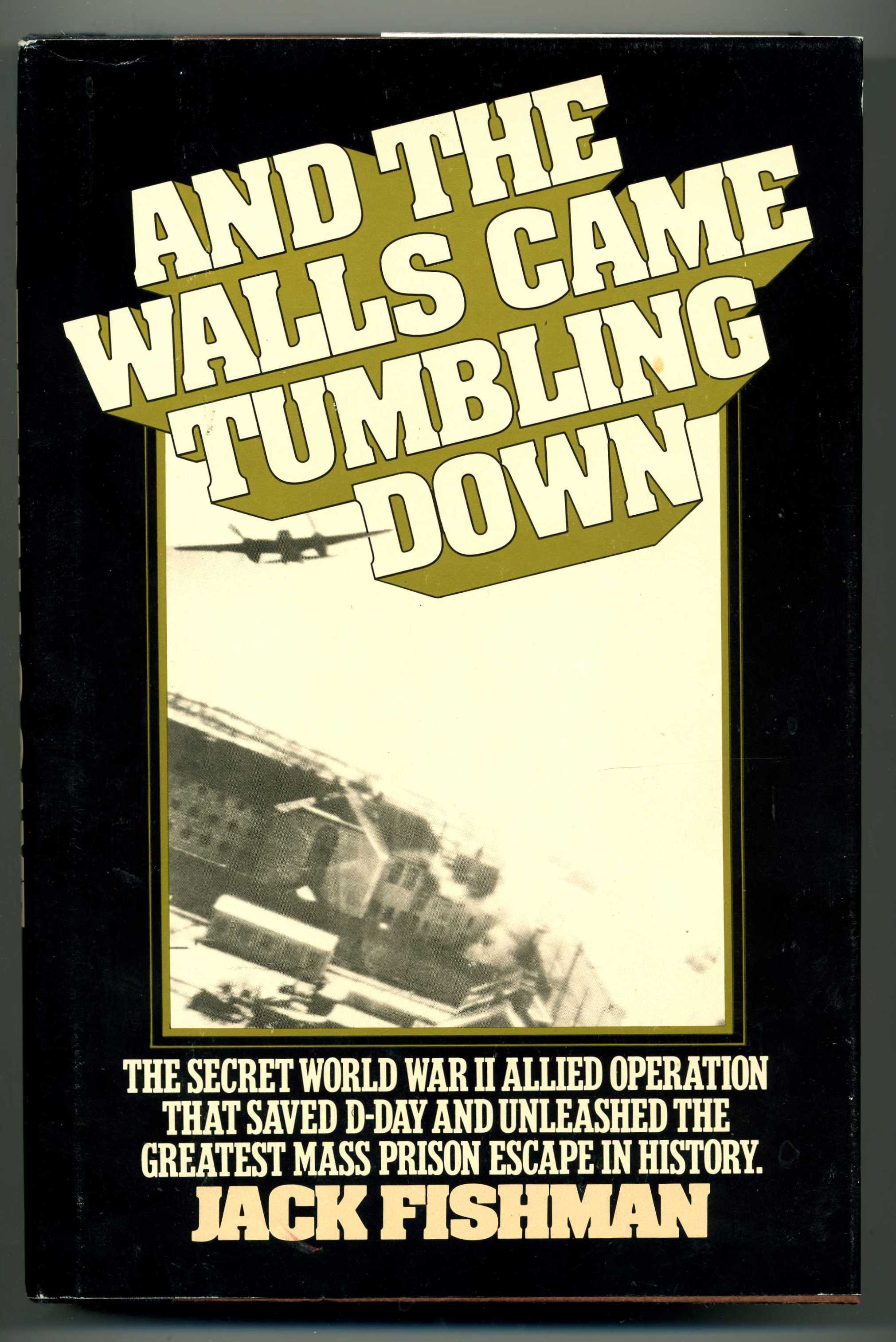 And the Walls Came Tumbling Down (Secret WW II Allied Operation That ...